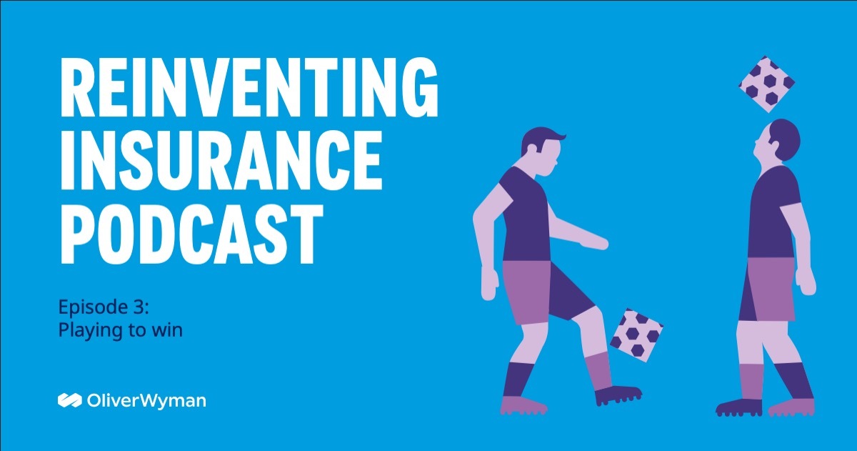 Oliver Wyman's Reinventing Insurance podcast with Paul Ricard: Episode 3